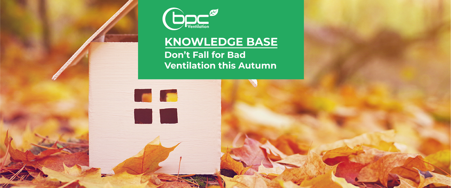 Don’t Fall for Bad Ventilation This Autumn – BPC Ventilation Store