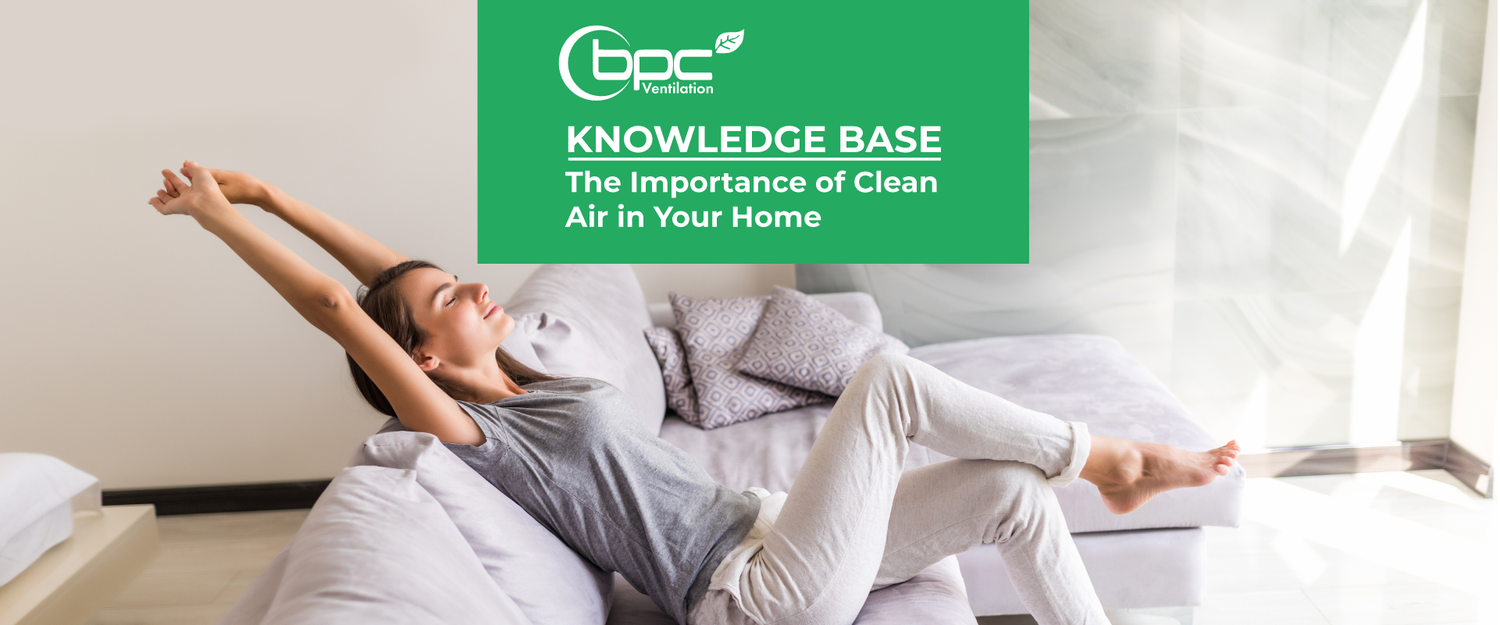 The Importance of Clean Air in Your Home – BPC Ventilation Store