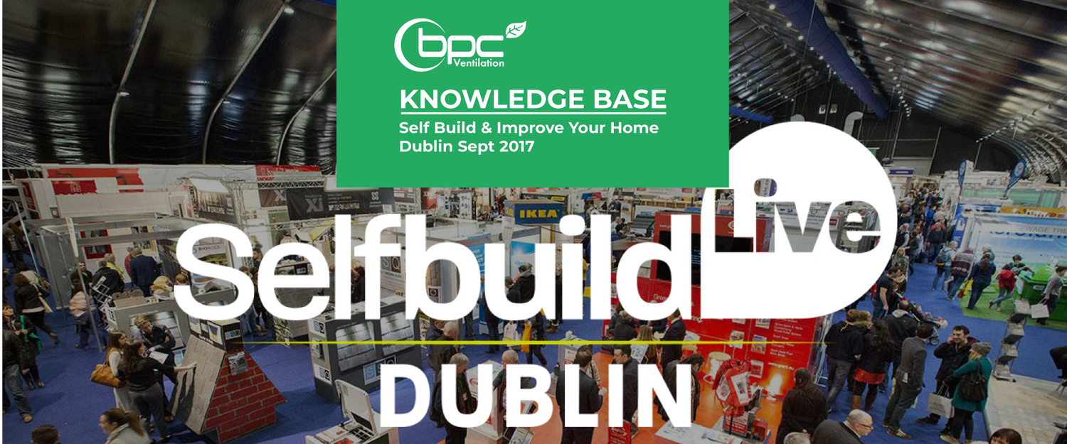 Self Build & Improve Your Home – Dublin Sept 2017 – BPC Ventilation Store