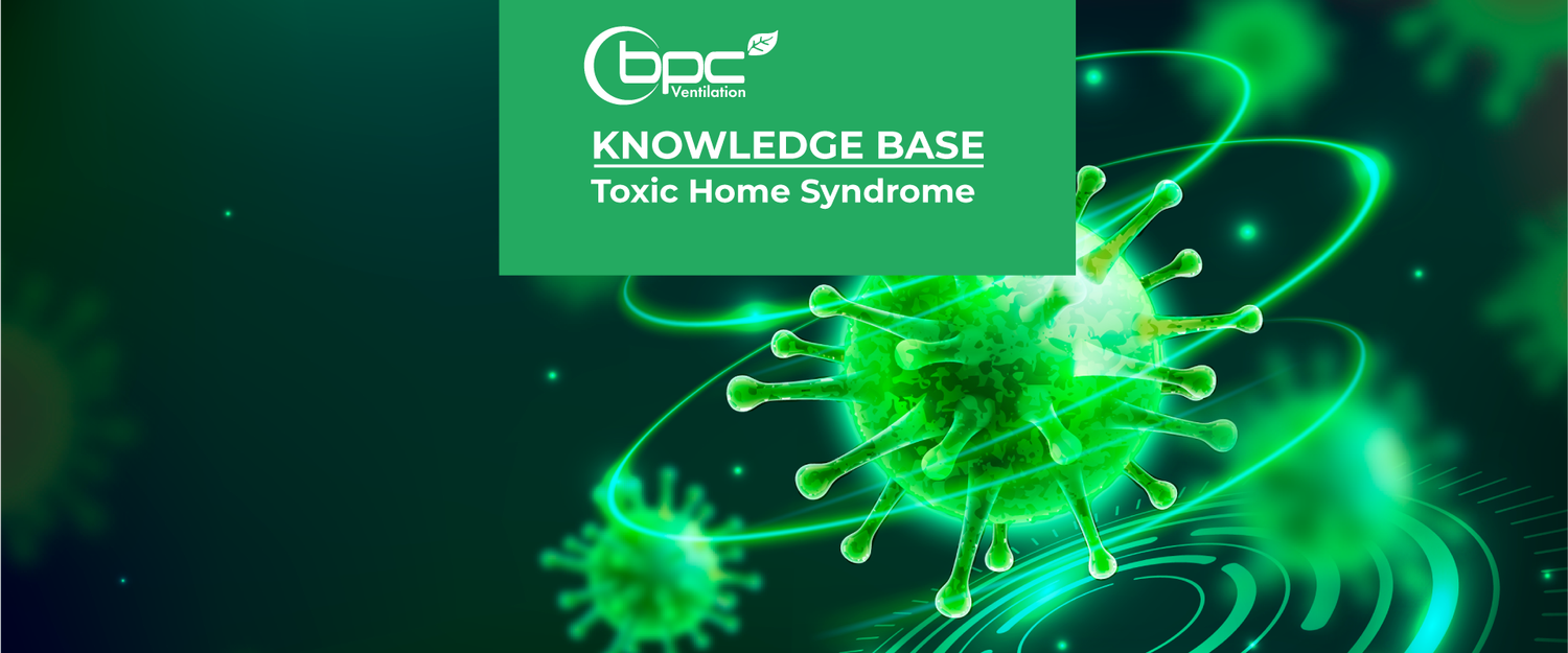 Toxic Home Syndrome – BPC Ventilation Store
